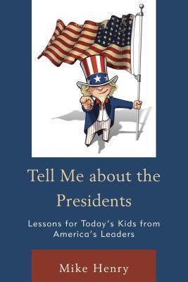 Tell Me about the Presidents: Lessons for Today's Kids from America's ...