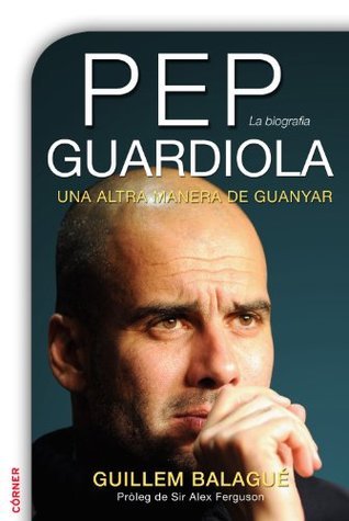 Pep Guardiola by Guillem Balagué | Goodreads