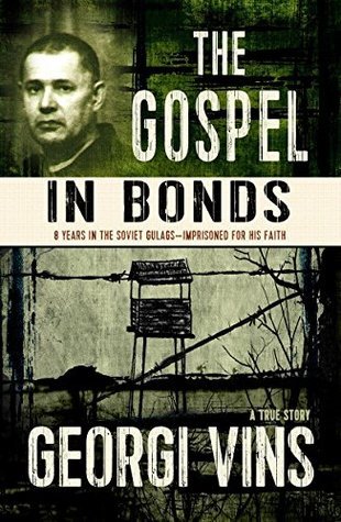 The Gospel in Bonds: 8 years in the Soviet Gulags--Imprisoned for his ...