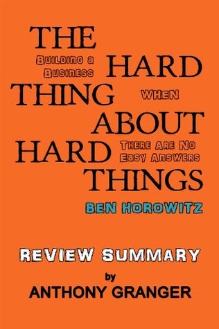 The Hard Thing About Hard Things Ben Horowitz - Review Summary ...