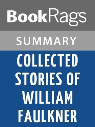 Summary & Study Guide Collected Stories of William Faulkner by William ...