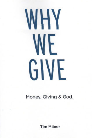 Why We Give by Tim Milner | Goodreads