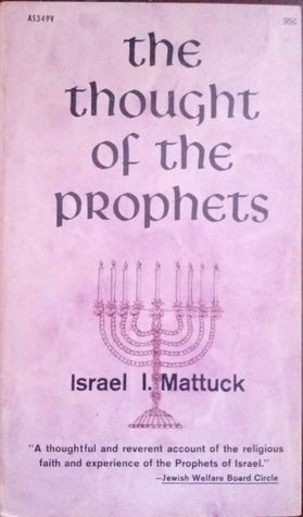 The Thought of the Prophets by Israel I. Mattuck | Goodreads