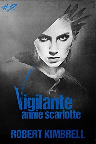 Vigilante Annie Scarlotte: Book Two by Robert Kimbrell | Goodreads