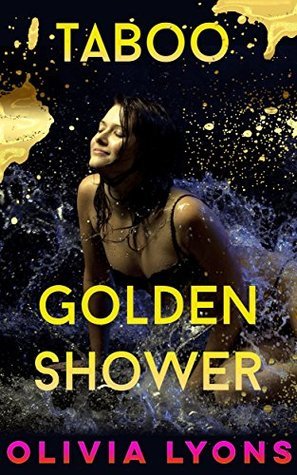 Taboo Golden Shower by Olivia Lyons | Goodreads