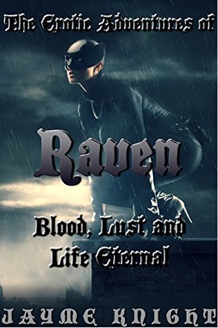 The Erotic Adventures of Raven: Blood, Lust and Life Eternal by Jayme ...