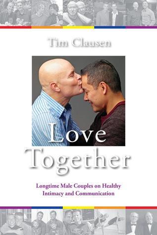 Love Together Longtime Male Couples on Healthy Intimacy and ...