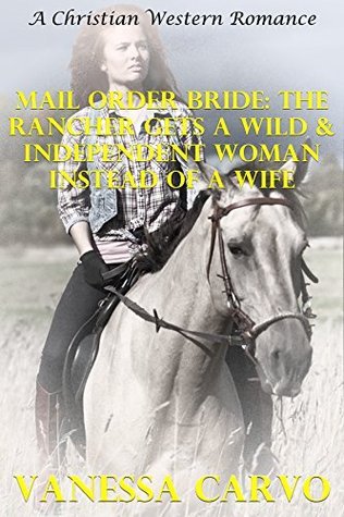 Mail Order Bride: The Rancher Gets A Wild & Independent Woman Instead ...