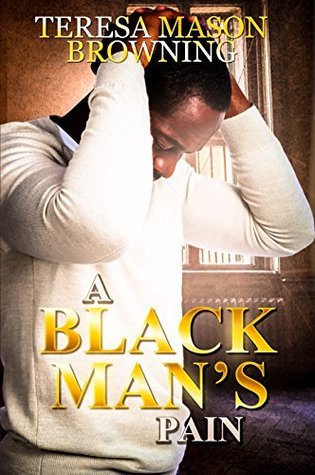 A Black Man's Pain by Teresa Mason Browning | Goodreads