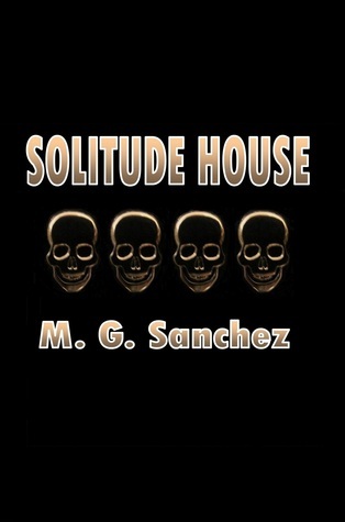Solitude House by M.G. Sanchez | Goodreads