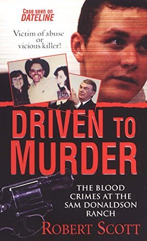 Driven to Murder: The Blood Crimes at the Sam Donaldson Ranch by Robert ...