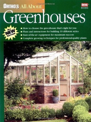 All About Greenhouses by Ortho Books | Goodreads