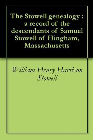 The Stowell genealogy : a record of the descendants of Samuel Stowell ...