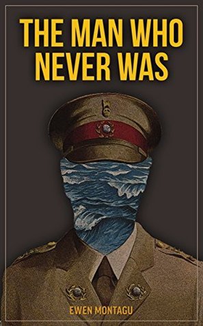 The Man Who Never Was: The Story of Operation Mincemeat by Ewen Montagu ...