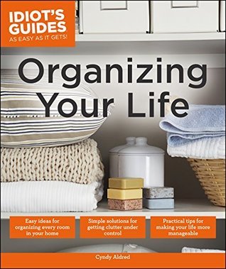 Organizing Your Life: Practical Tips for Making Your Life More ...