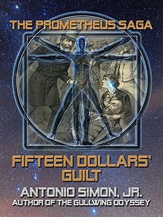 Fifteen Dollars' Guilt (The Prometheus Saga) by Antonio Simon Jr ...