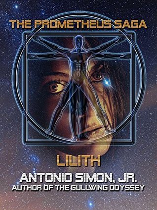 Lilith (The Prometheus Saga) by Antonio Simon Jr. | Goodreads