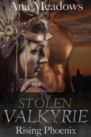 The Stolen Valkyrie: Rising Phoenix (Part Three) by Ana Meadows | Goodreads