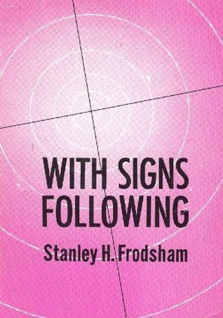 With Signs Following by Stanley H. Frodsham | Goodreads