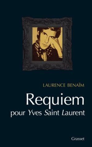 Requiem pour Yves Saint Laurent (Essai) by Laurence Benaïm | Goodreads