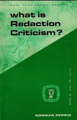 What Is Redaction Criticism? by Norman Perrin | Goodreads