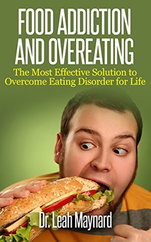 Food Addiction and Overeating: The Most Effective Solution to Overcome ...