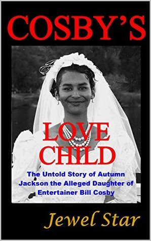 Cosby's Love Child: The Untold Story of Autumn Jackson the Alleged ...