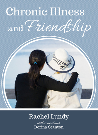 Chronic Illness and Friendship by Rachel Lundy | Goodreads