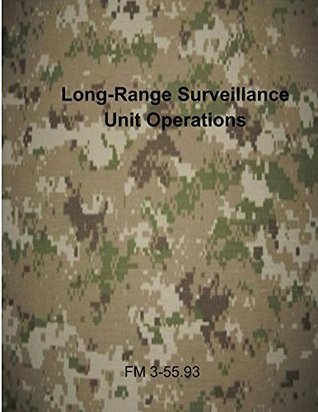 Long-Range Surveillance Unit Operations: FM 3-55.93 by U.S. Department ...