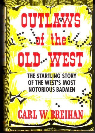 Outlaws of the Old West by Carl W. Breihan | Goodreads