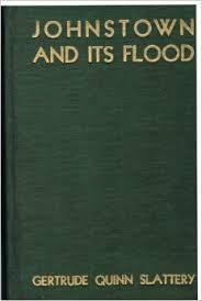 Johnstown and Its Flood by Gertrude Quinn Slattery | Goodreads
