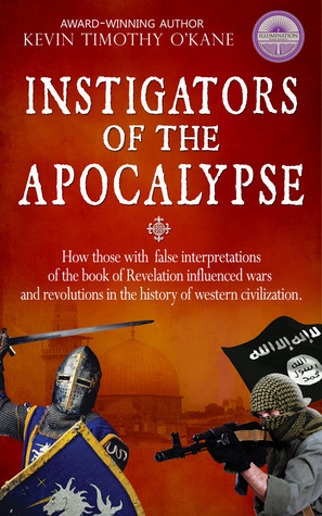 Instigators of the Apocalypse: How Those with False Interpretations of ...