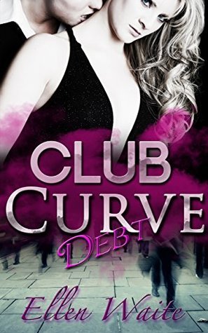 Debt (Club Curve Book 1) by Ellen Waite | Goodreads