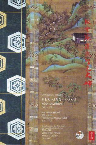 HEKIGAN-ROKU - Die Blaugrüne Felswand - Koan-Sammlung Fall 1-100 by Yuanwu Keqin | Goodreads