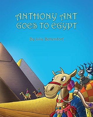 Anthony Ant Goes to Egypt by Julie Bettendorf | Goodreads