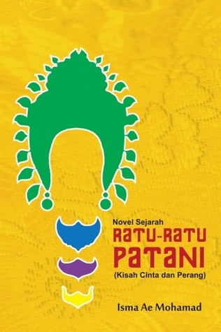 Ratu-ratu Patani: Novel Sejarah by Isma Ae Mohamad | Goodreads