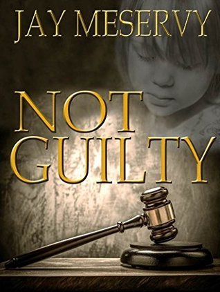 Not Guilty by Jay Meservy | Goodreads