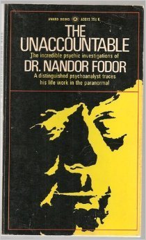 The Unaccountable by Nandor Fodor | Goodreads
