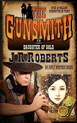 Daughter of Gold (The Gunsmith Book 72) by J.R. Roberts | Goodreads
