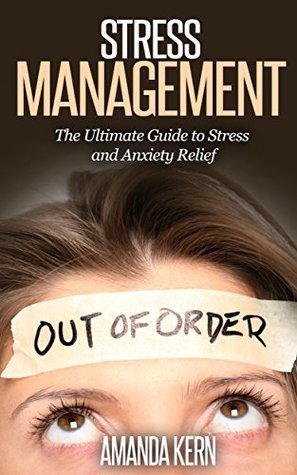Stress Management: The Ultimate Guide to Stress and Anxiety Relief by ...