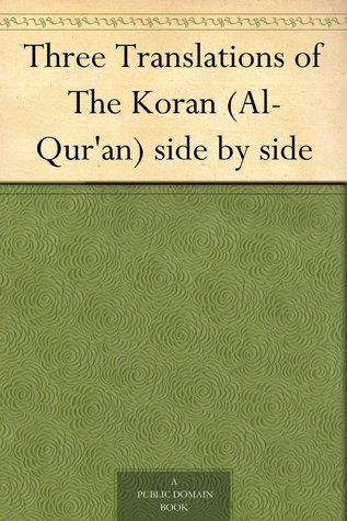 Three Translations Of The Koran (Al-Qur'an) Side By Side by Anonymous ...