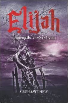 Elijah... Among the Shades of Time by Susy Matthew | Goodreads