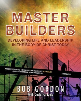 Master Builders: Developing Life and Leadership in the Body of Christ ...