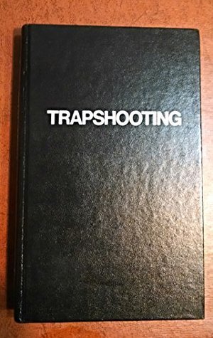 Trapshooting: Americas Masters of the Shotgun tell you the Secrets of ...