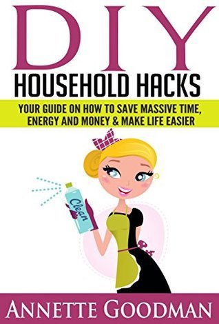 DIY Household Hacks by Annette Goodman | Goodreads
