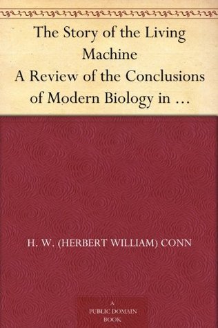 The Story of the Living Machine A Review of the Conclusions of Modern ...