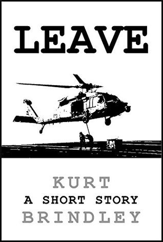 Leave: A Short Story by Kurt Brindley | Goodreads