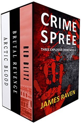 Crime Spree: Three explosive crime novels by James Raven | Goodreads