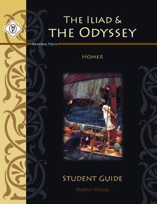 Homer's Iliad and Odyssey, Student Guide by Stephen Musick | Goodreads