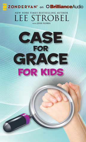 Case for Grace for Kids by Lee Strobel | Goodreads